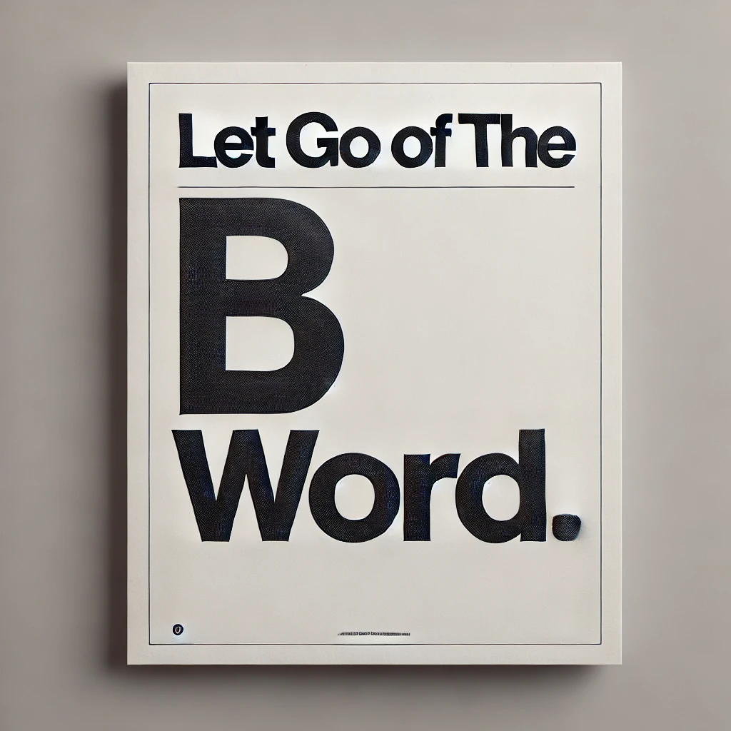 Let’s Talk about the “B” word… – Soulful Marketing Blog